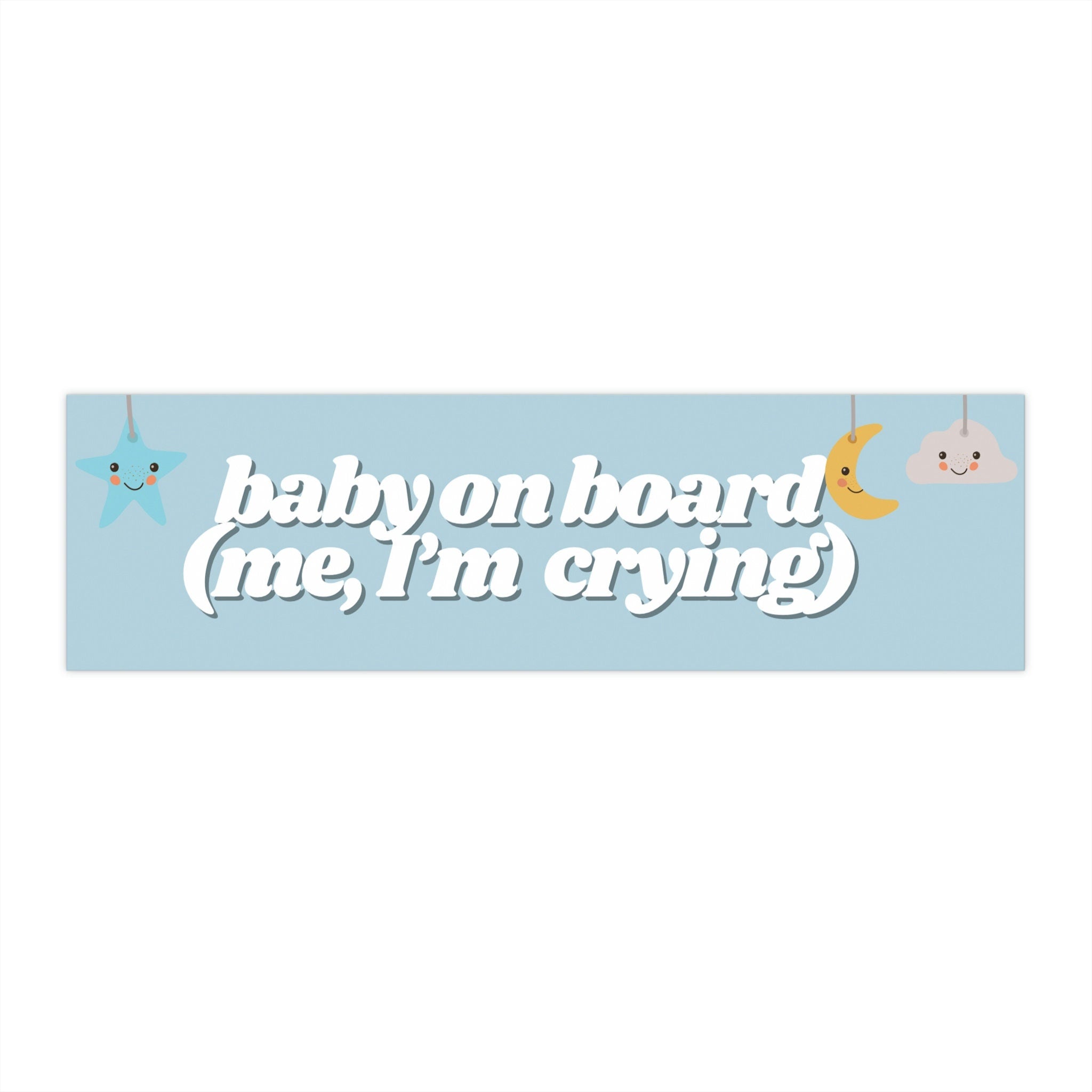 Baby on Board (Me, I’m Crying) Premium Vinyl Bumper Sticker or Magnet